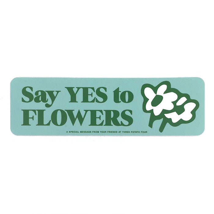 Sticker - Say Yes To Flowers – THREE POTATO FOUR